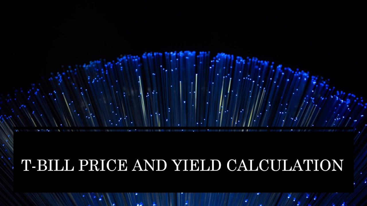 Treasury Bill Price and Yield Calculation - YouTube
