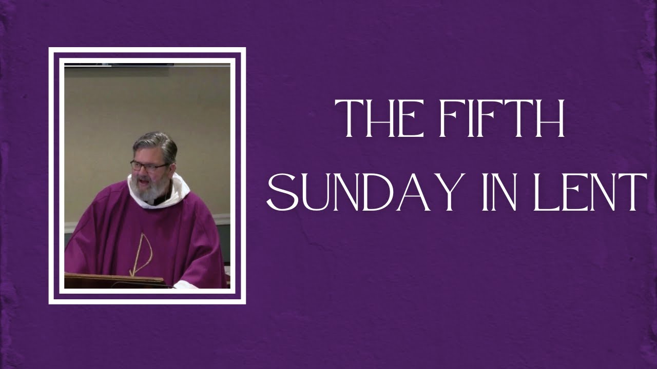 The Fifth Sunday in Lent - Fr. Scott Looker - YouTube