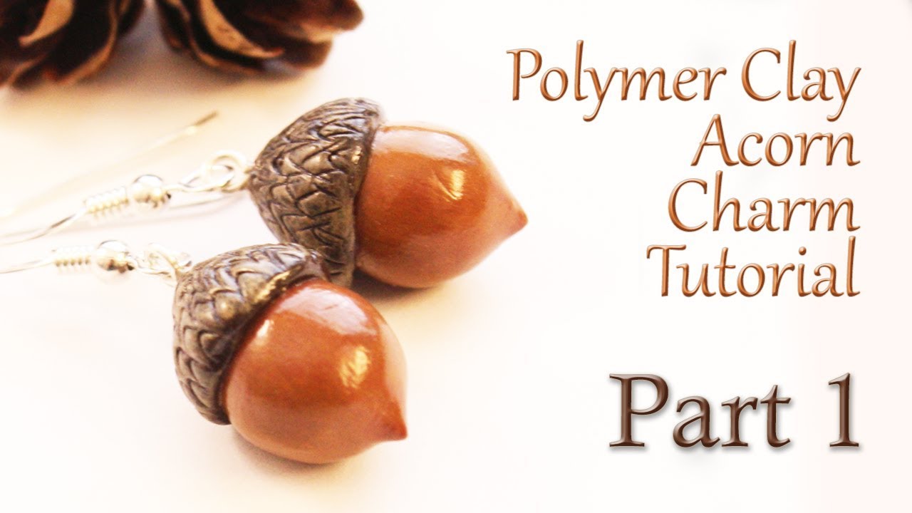 How to Make a Polymer Clay Acorn Charm Tutorial Part 1 - YouTube