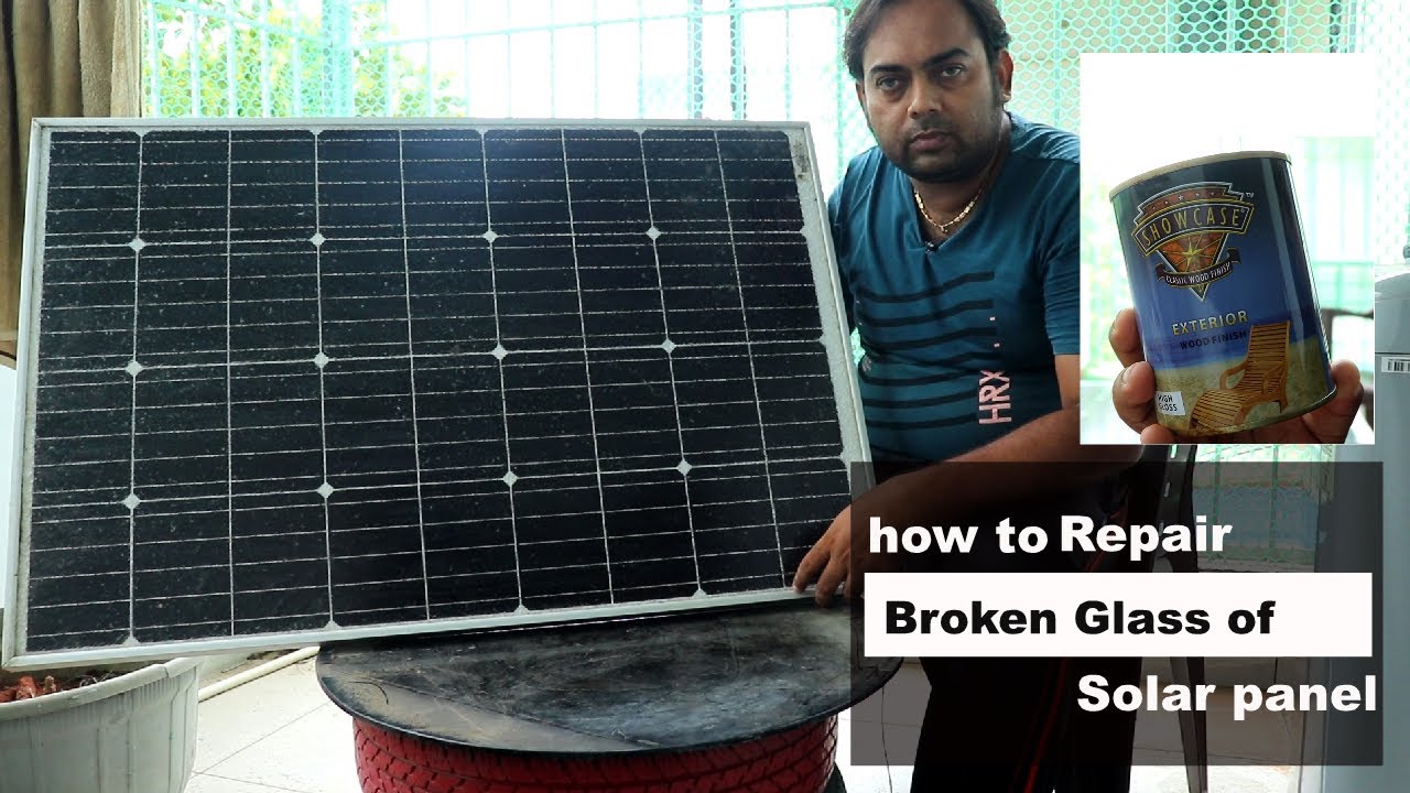 solar panel ka glass tut gaya......kya ye ab kam karegi ? and how to ...