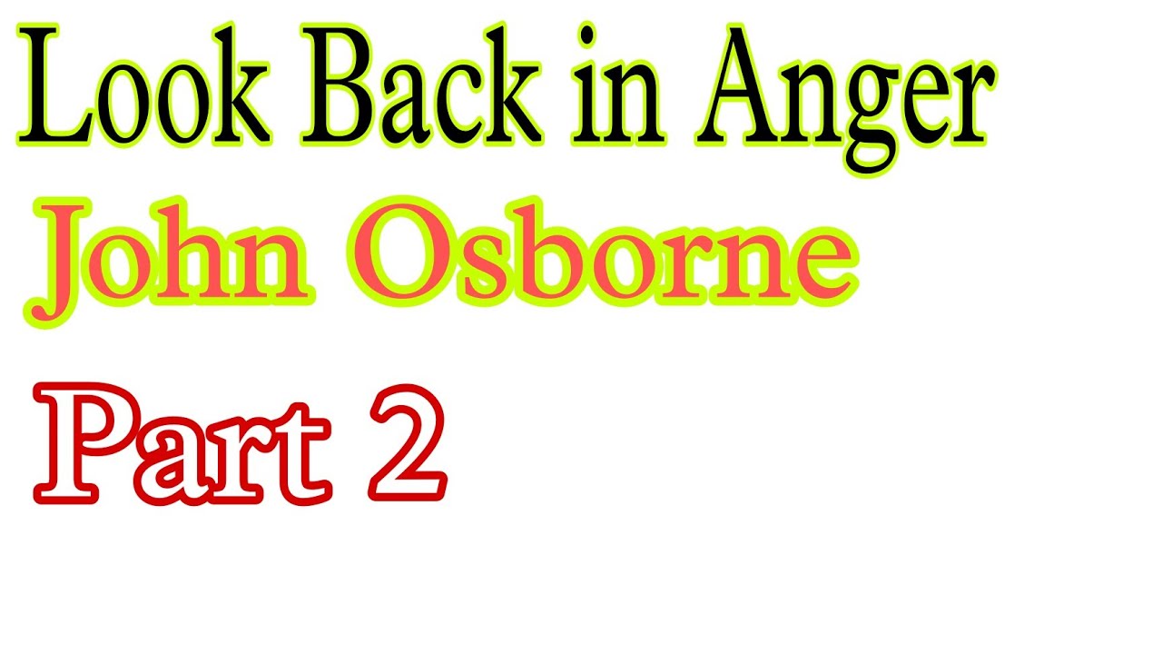 Look Back in Anger by John Osborn Part 2 I Look Back in Anger Analysis ...