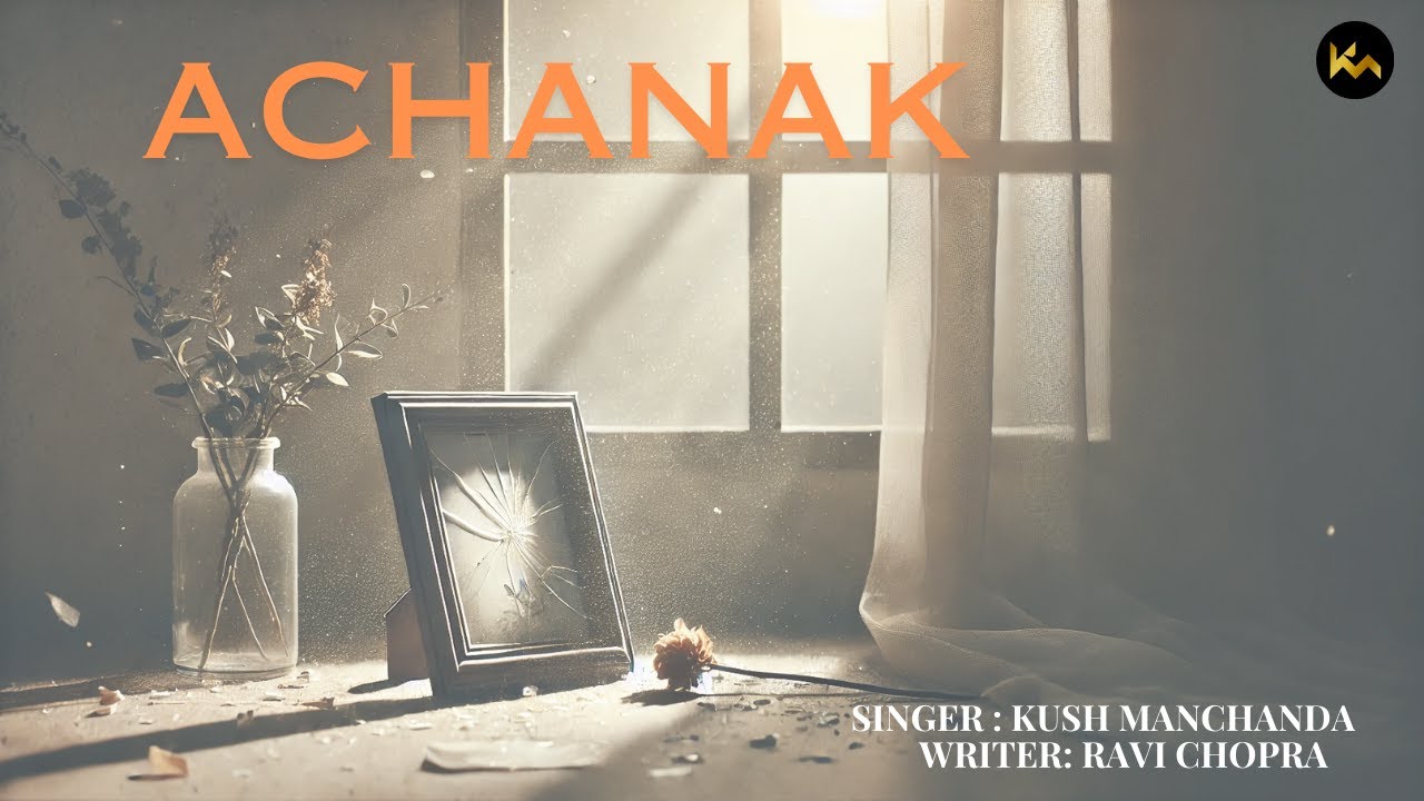 ACHANAK | Kush Manchanda | Ravi Chopra | Sad Song - YouTube