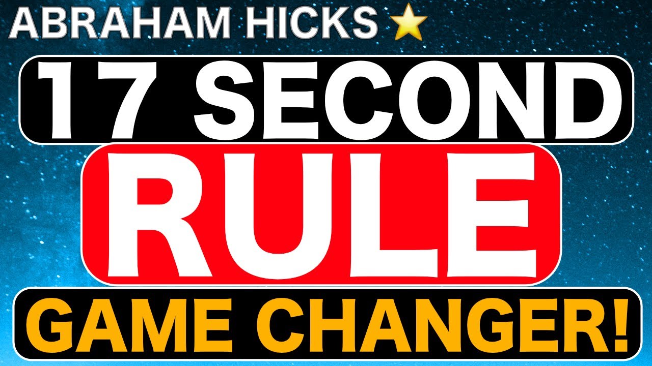 Use The 17 Sec Rule to TRANSFORM Negative Momentum - Abraham Hicks ...