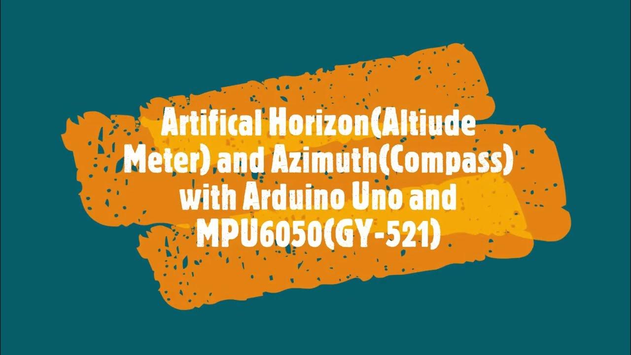 Artifical Horizon (Altiude Meter) and Azimuth(Compass) with Arduino Uno and MPU6050(GY 521 ...