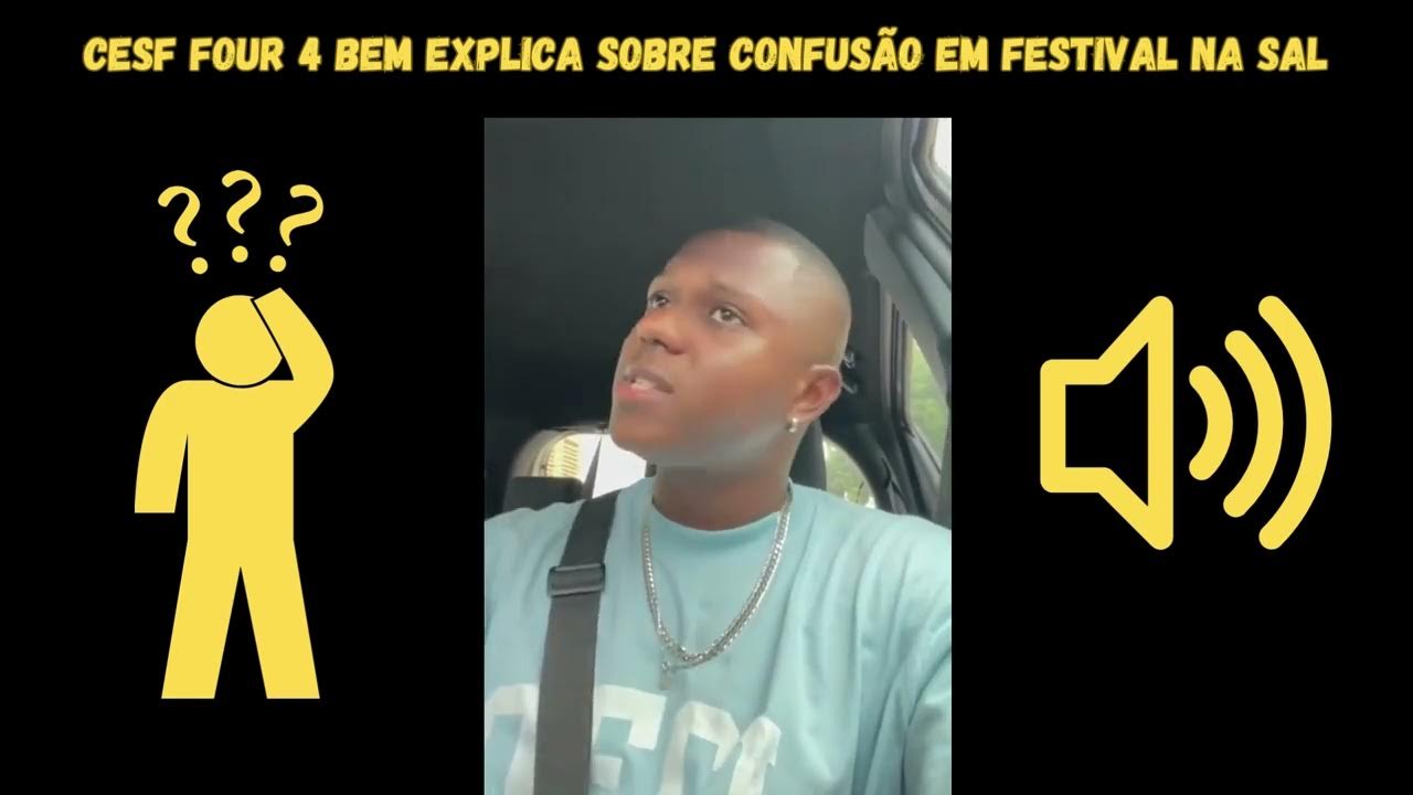 CESF FOUR 4 bem Explica sobre confusão em festival na sal - YouTube
