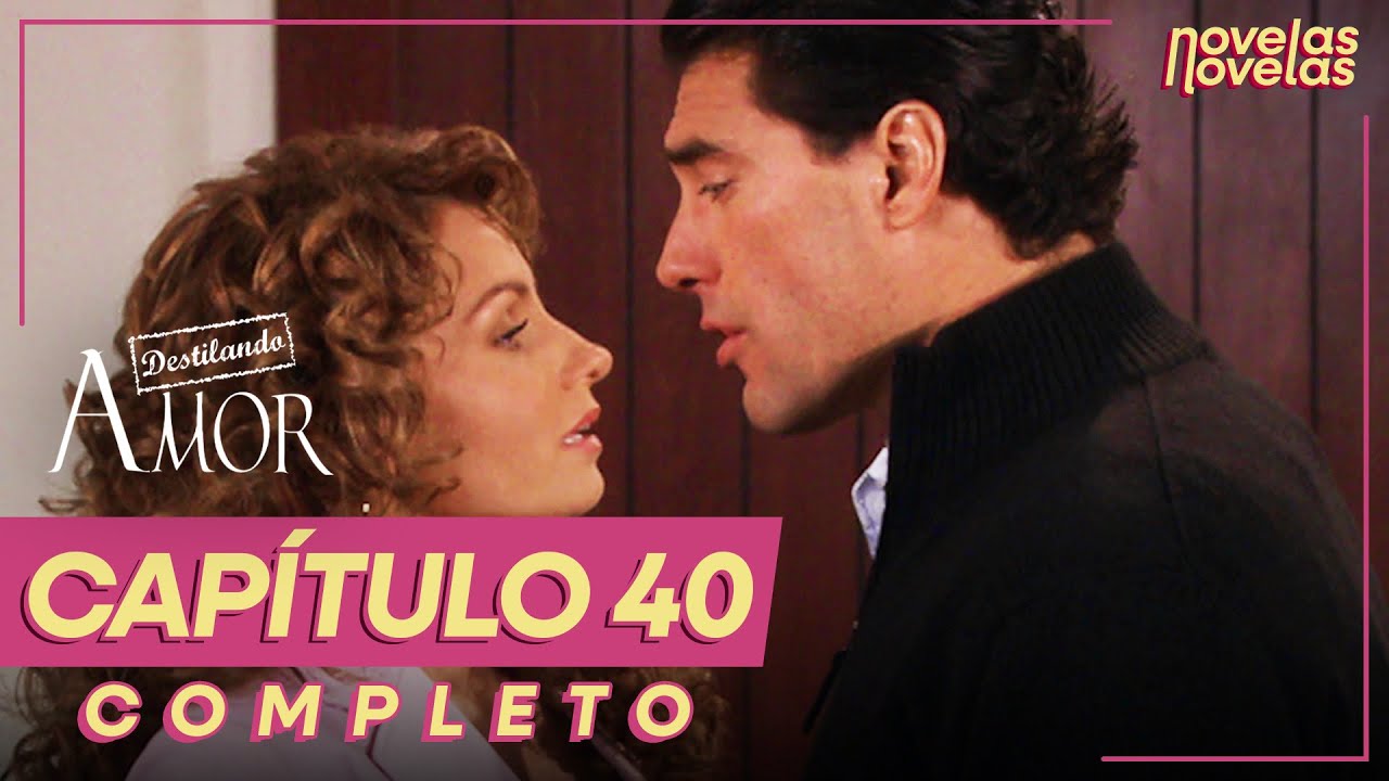 Destilando Amor | Capítulo 40 completo | De regreso - YouTube
