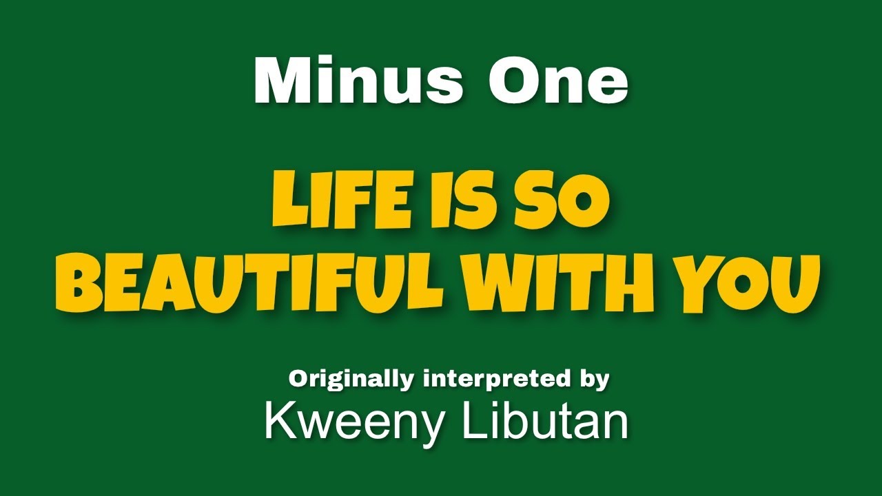 Life Is So Beautiful With You MINUS ONE By Kweeny Libutan OBM YouTube life-is-so-beautiful-with-you-minus-one-by-kweeny-libutan-obm-youtube