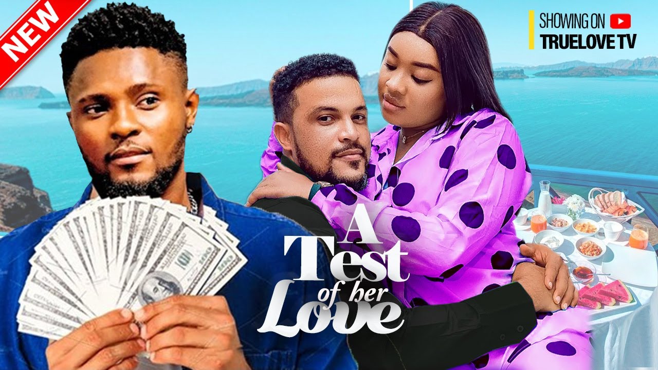 A TEST OF HER LOVE - MAURICE SAM, DORIS IFEKA, KHING BASSEY | Nigerian ...
