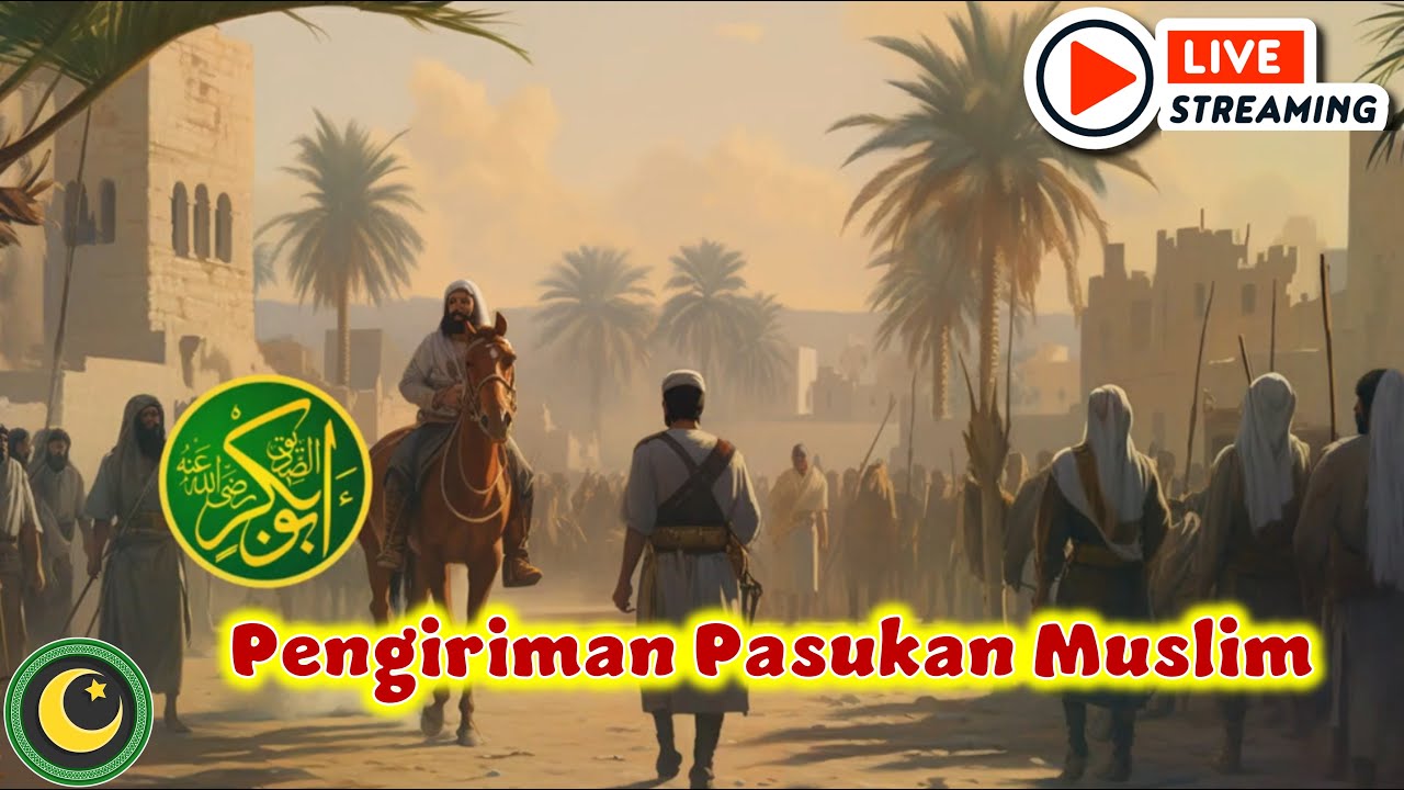 LIVE - Pengiriman Pasukan Muslim - Era Khalifah Abu Bakar - YouTube