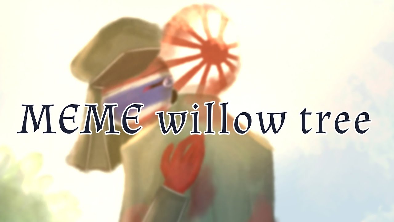MEME willow tree [COUNTRYHUMANS] FREE THAI &EMPERIA JAPAN - YouTube
