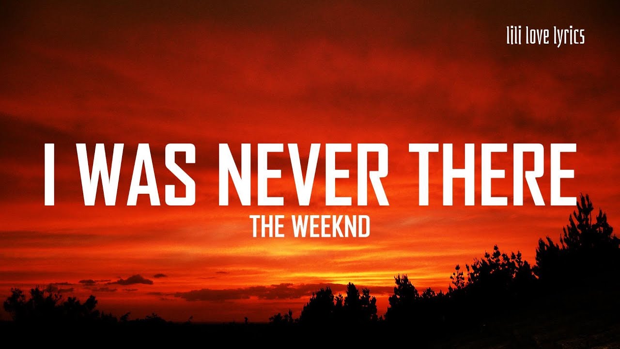 The Weeknd I Was Never There Lyrics Lili Lover Lyrics YouTube