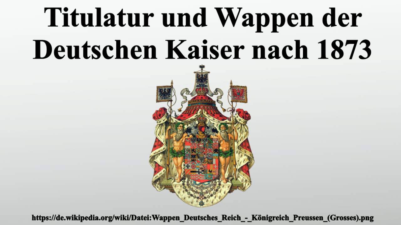 Titulatur und Wappen der Deutschen Kaiser nach 1873 - YouTube