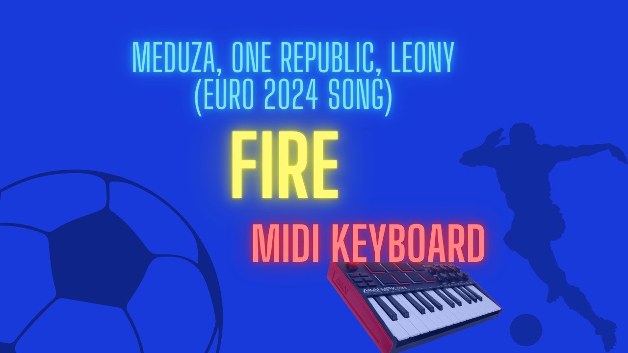 EURO 2024 SONG (ŞARKISI) - FIRE (Meduza, OneRepublic, Leony) | Midi ...