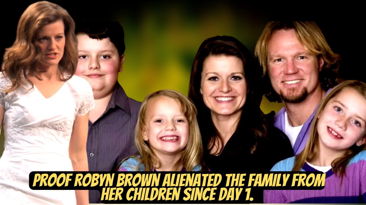 Sister Wives!! Proof Robyn Brown Alienated the Family From Her Children ...