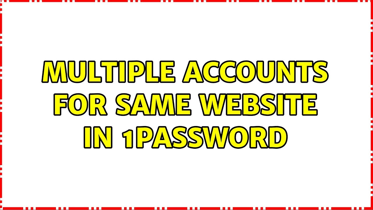 Multiple Accounts For Same Website In 1Password YouTube multiple-accounts-for-same-website-in-1password-youtube