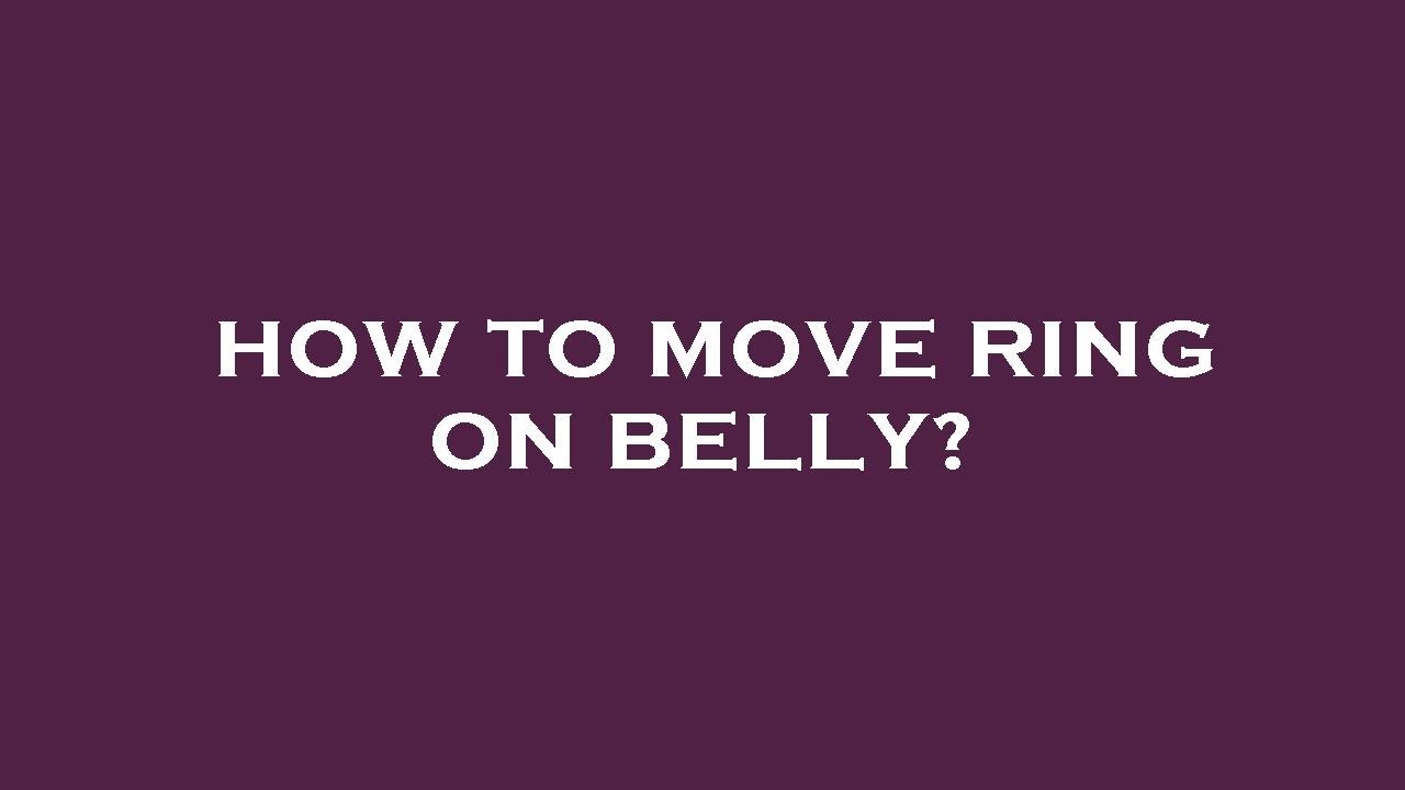 How to move ring on belly? - YouTube