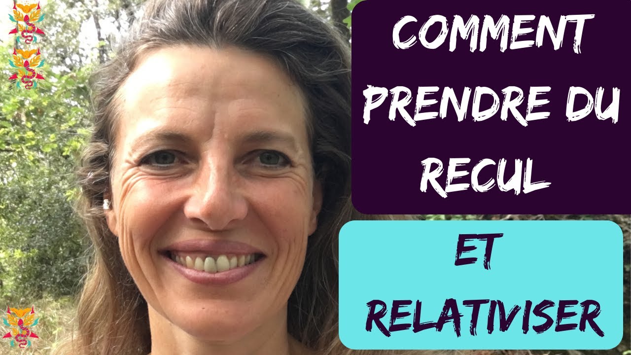 Comment PRENDRE DU RECUL et RELATIVISER - YouTube