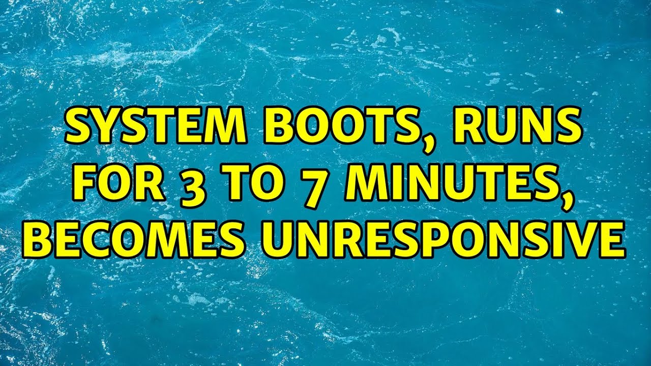 System boots, runs for 3 to 7 minutes, becomes unresponsive - YouTube