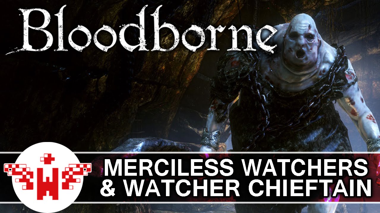 BLOODBORNE™ - MERCILESS WATCHERS & WATCHER CHIEFTAIN BOSS FIGHTS. - YouTube