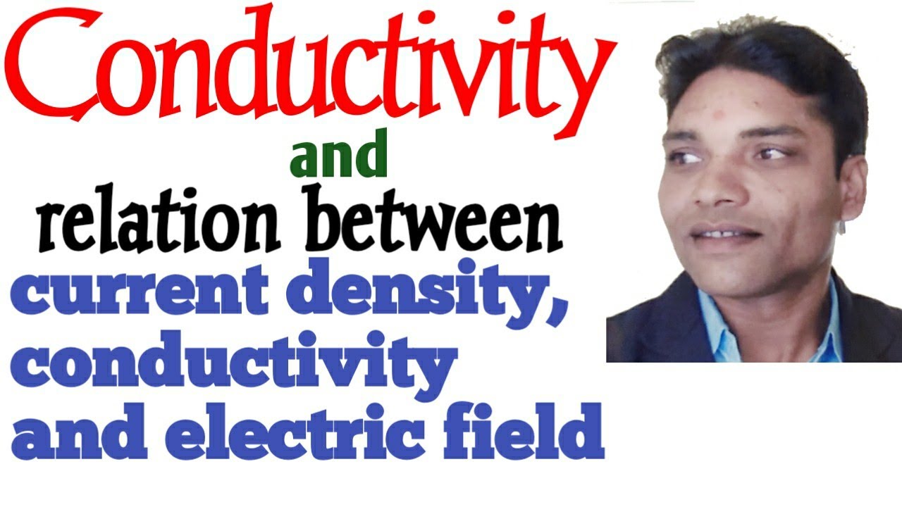 Conductivity and relation between current density conductivity and ...