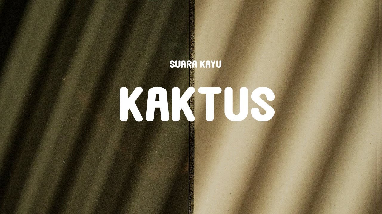 Suara Kayu - Kaktus (Lyrics) - YouTube