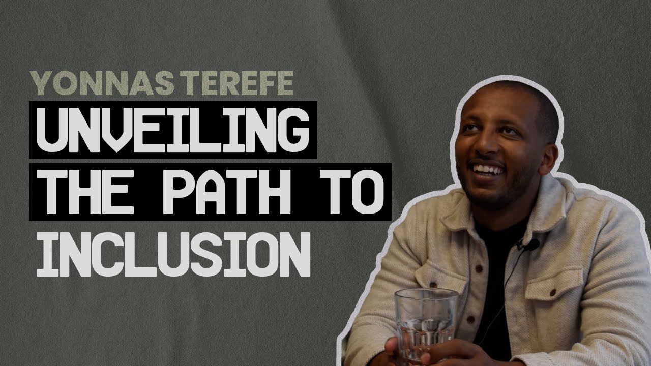Yonnas Terefe - Unveiling the Path to Inclusion - YouTube
