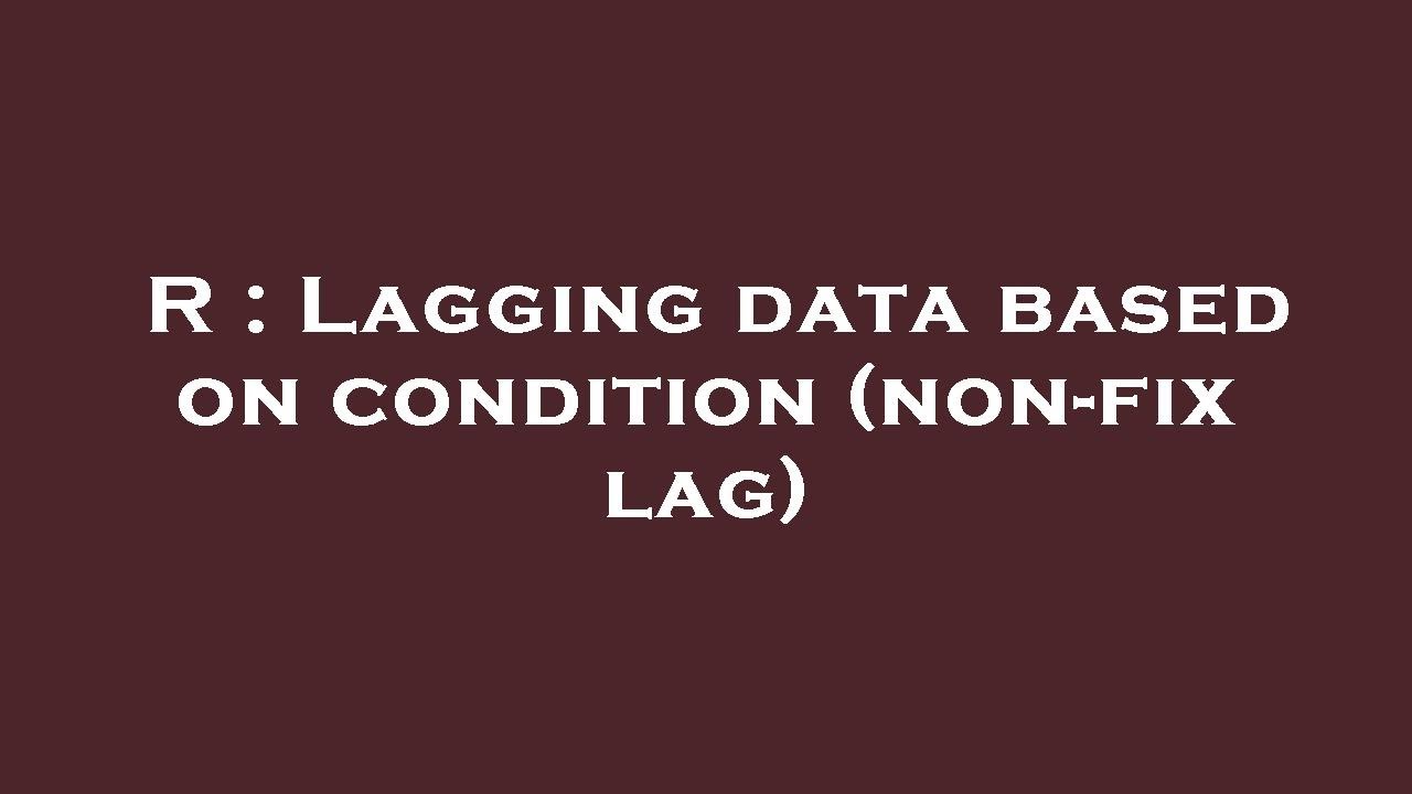 R : Lagging data based on condition (non-fix lag) - YouTube