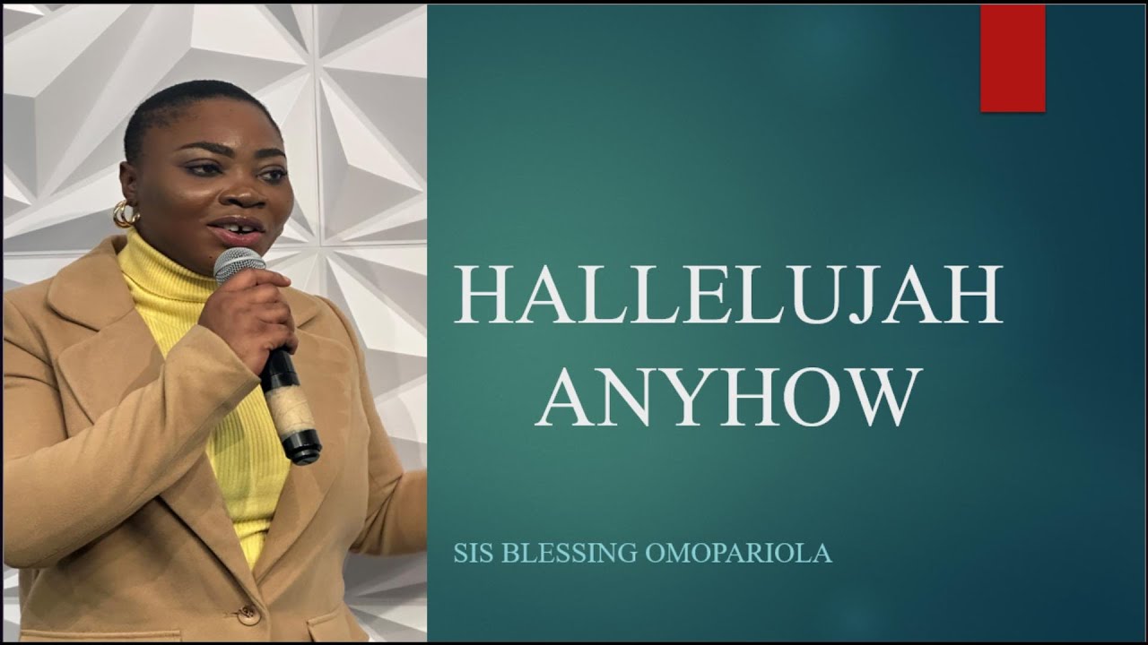 Hallelujah Anyhow Sis Blessing Omopariola 12-15-24 - YouTube