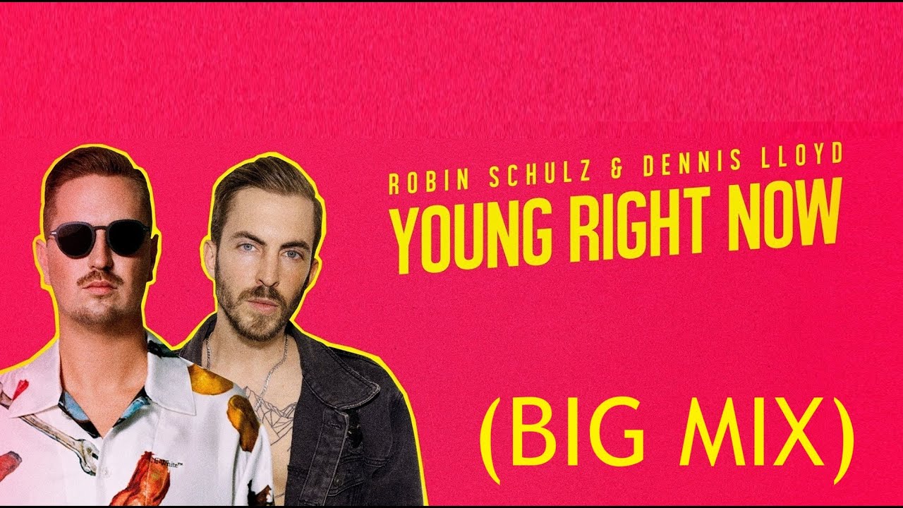 Robin Schulz & Dennis Lloyd - Young Right Now (BIG Mix) (2021) - YouTube