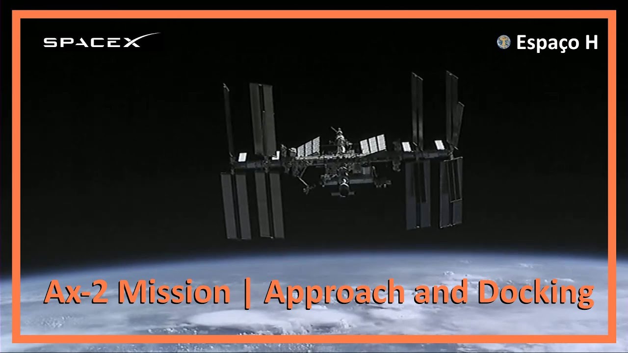 🚀 Misión SpaceX Ax-2 | Aproximación y acoplamiento a la Estación Espacial Internacional - YouTube