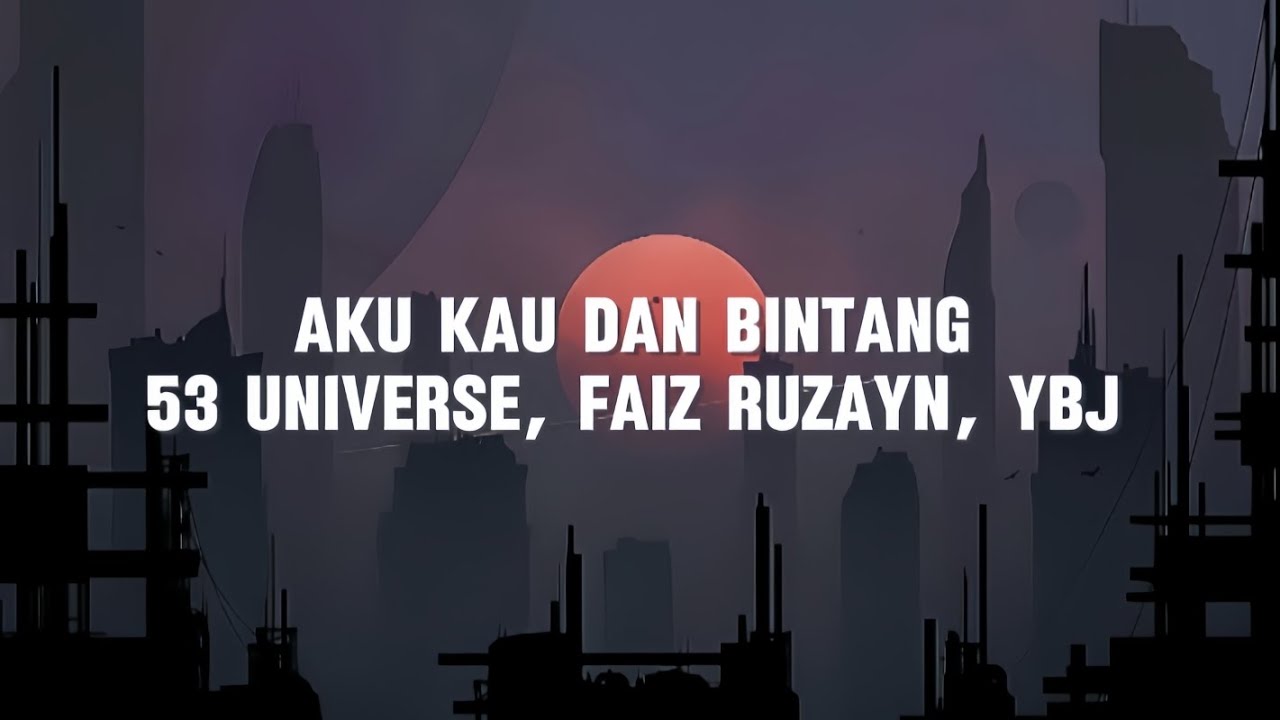 aku, kau dan bintang lirik - 53 UNIVERSE, FAIZ RUZAYN, YBJ - YouTube