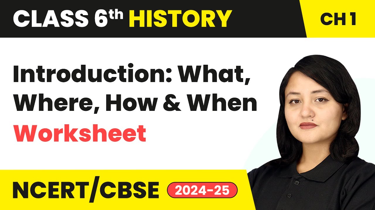Introduction: What, Where, How and When - Worksheet | Class 6 History ...