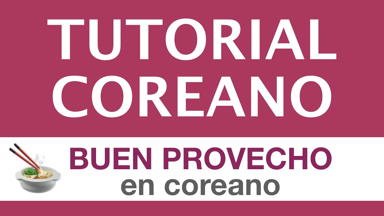 🍲🥢“BUEN PROVECHO” en coreano | TUTORIAL COREANO - YouTube