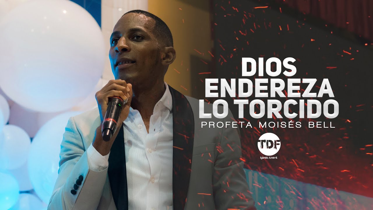 Dios Endereza lo Torcido - Profeta Moisés Bell - YouTube