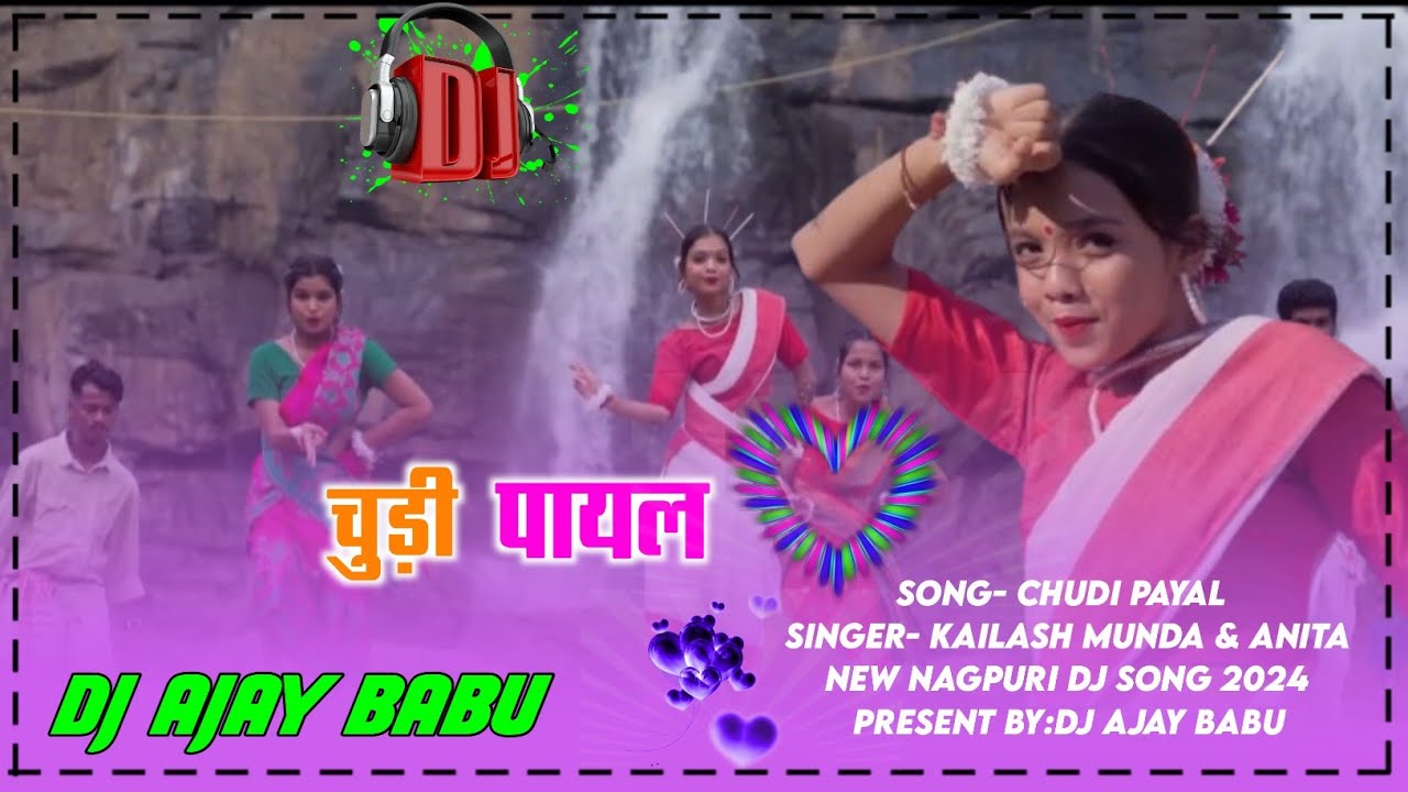 chudi payal dj song| nagpuri song| singer-kailash munda &Anita| dj Ajay ...