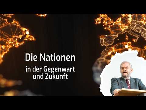 Die Nationen – in der Gegenwart und Zukunft | Dr. theol. Roger Liebi