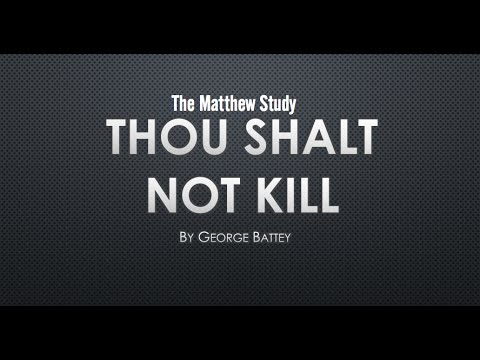 Thou Shalt Not Kill by George Battey - The Matthew Study - YouTube