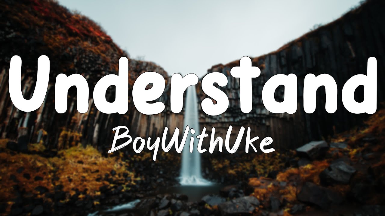 Understand - BoyWithUke[Lyrics Video] - YouTube
