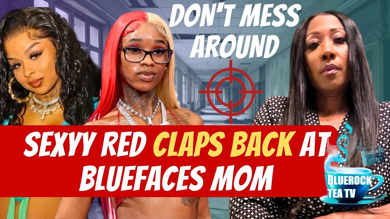 Sexyy Red Claps back at Bluefaces Mom | Chrisean Rock Responds to the ...