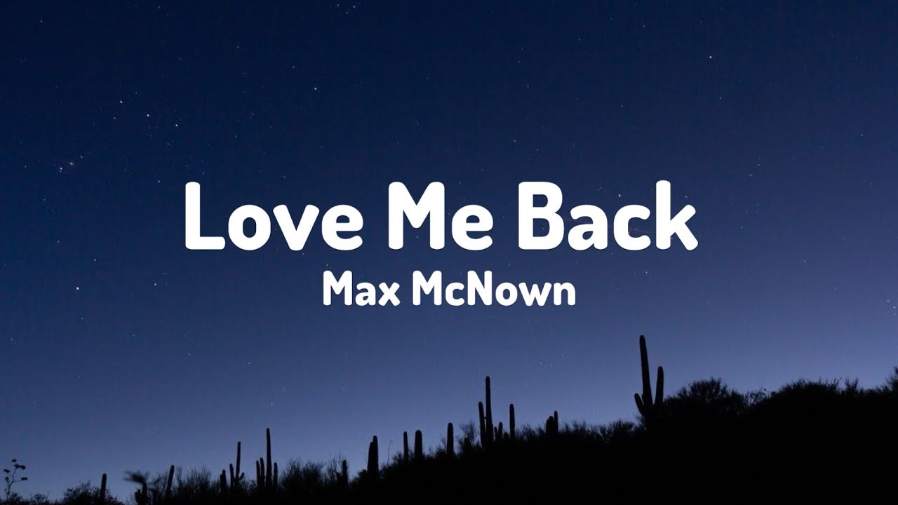 Love Me Back- Max McNown (Lyrics);)) Chords - Chordify