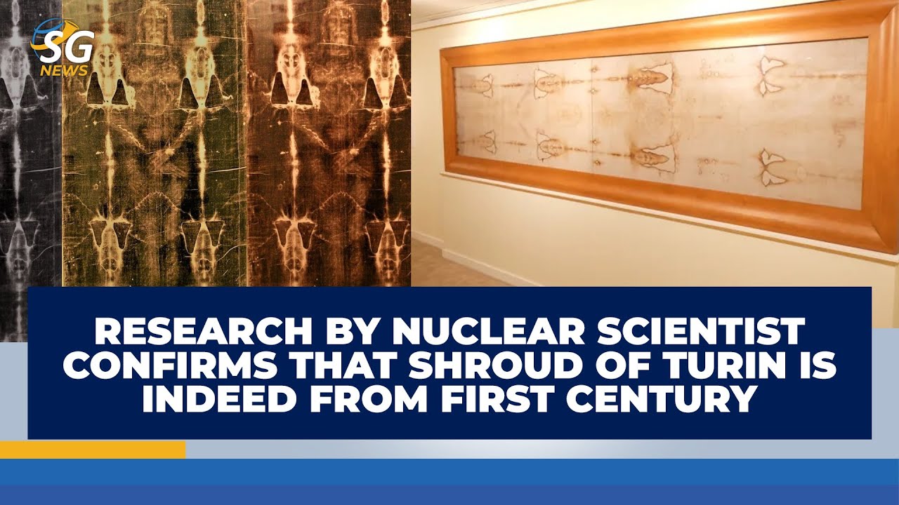 RESEARCH BY NUCLEAR SCIENTIST CONFIRMS THAT SHROUD OF TURIN IS INDEED ...