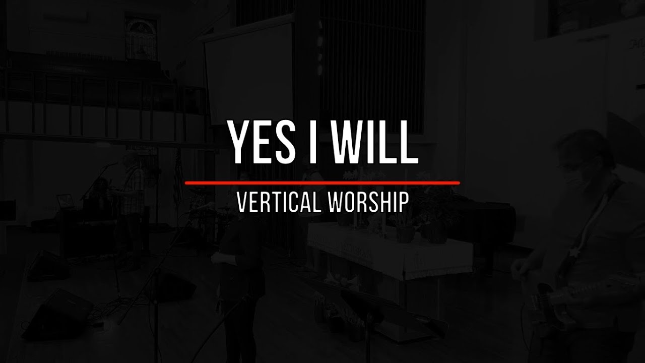 Yes I Will - Vertical Worship - PTO - YouTube