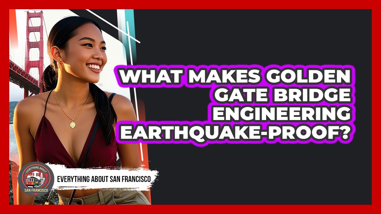 What Makes Golden Gate Bridge Engineering Earthquake-proof ...