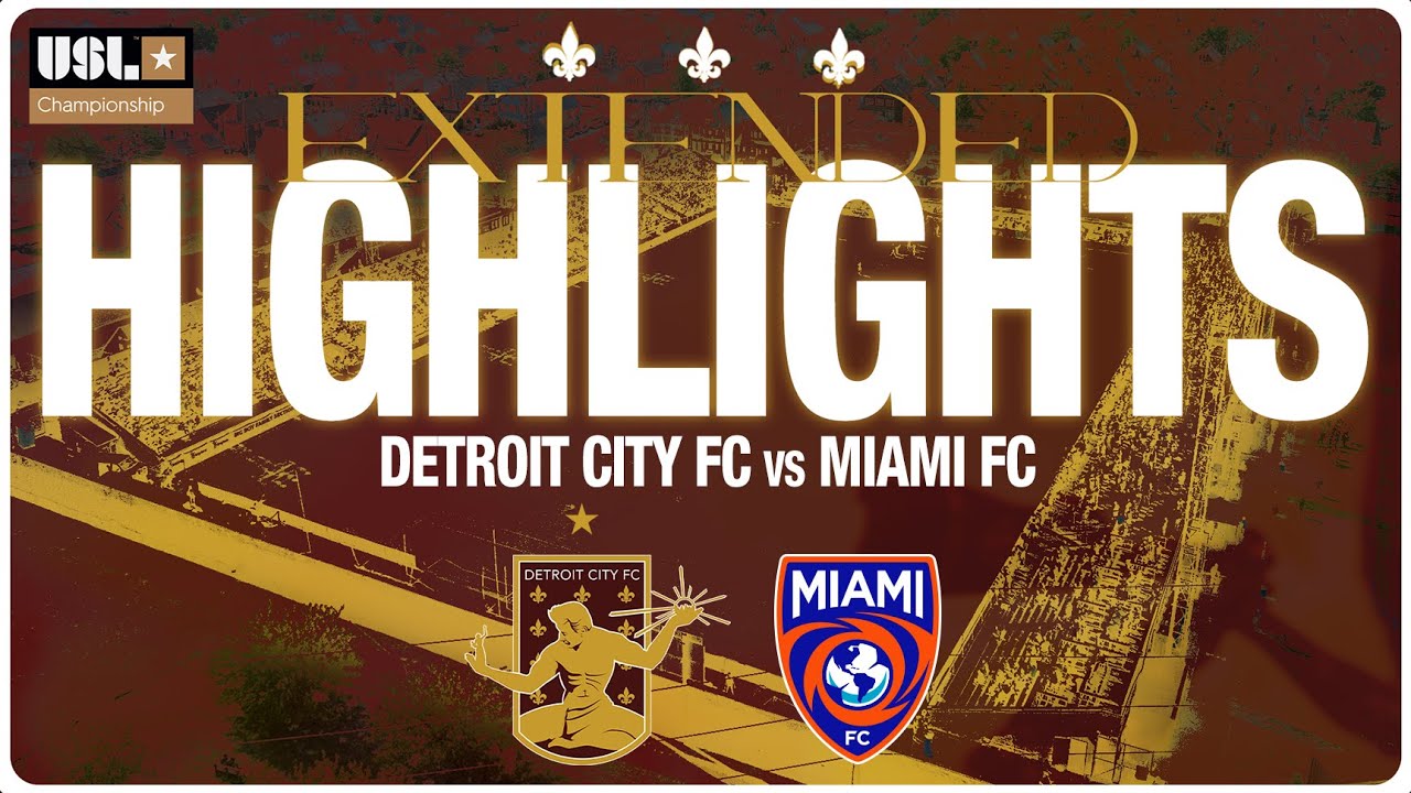 EXTENDED HIGHLIGHTS: Detroit City FC vs. The Miami FC - YouTube