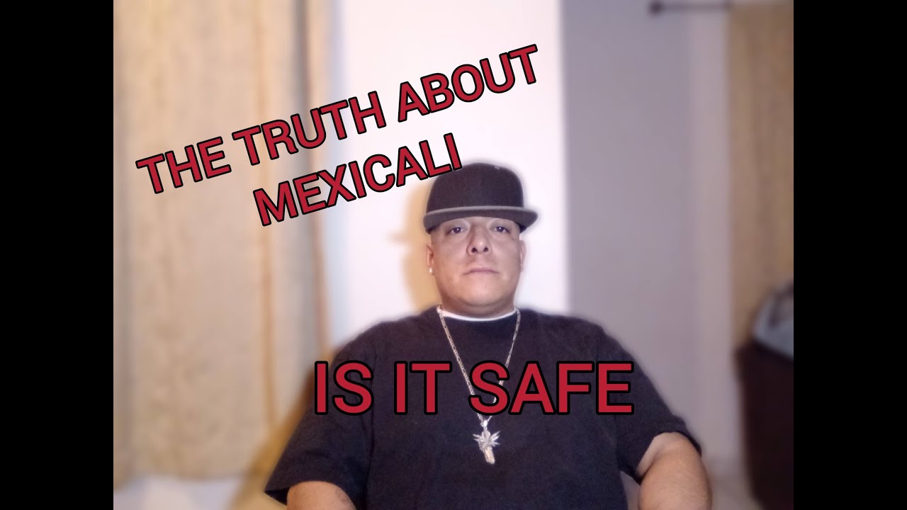 IS MEXICO SAFE?/ CAN YOU LIVE SAFELY IN MEXICALI? - YouTube