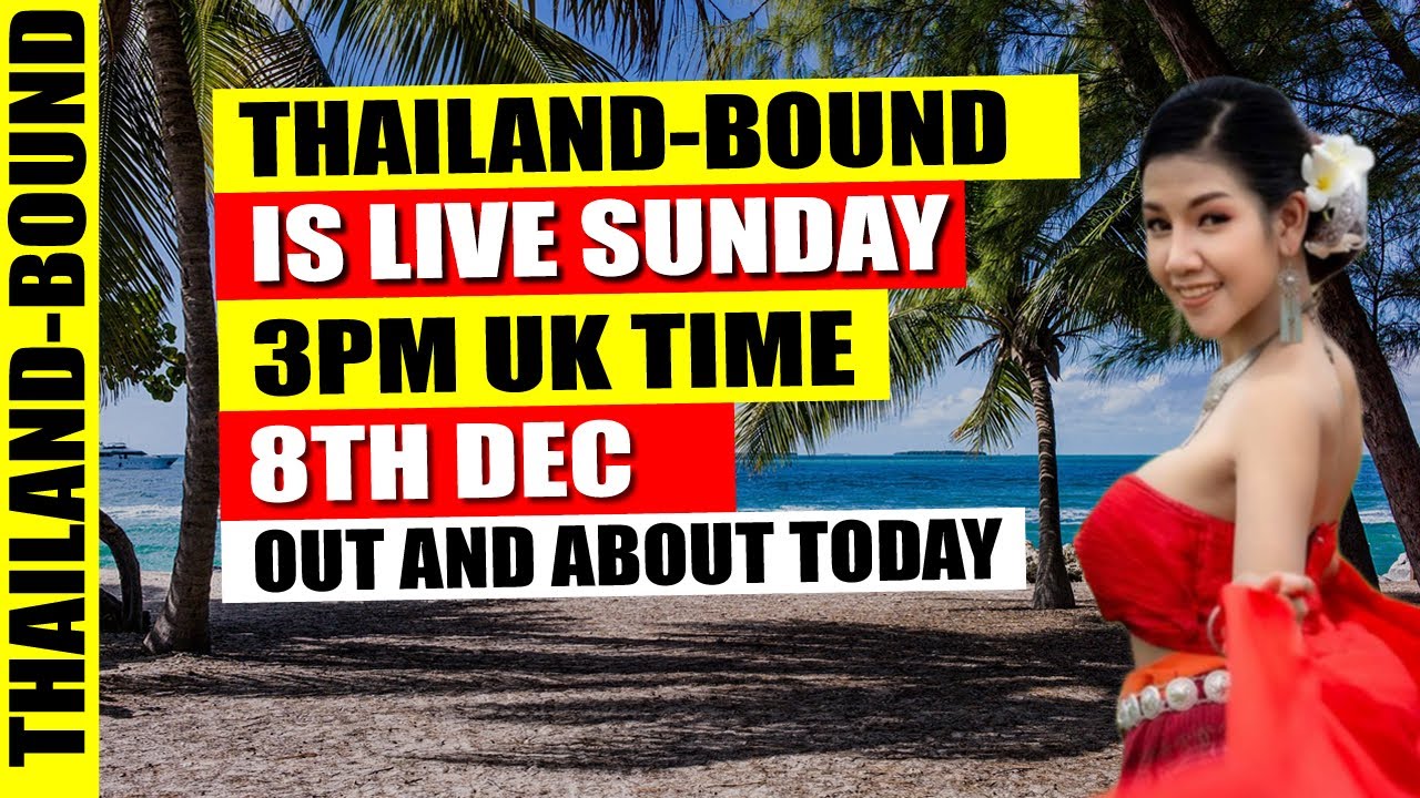 THAILAND BOUND IS LIVE SUNDAY 8YH JANUARY 3PM UK TIME YouTube