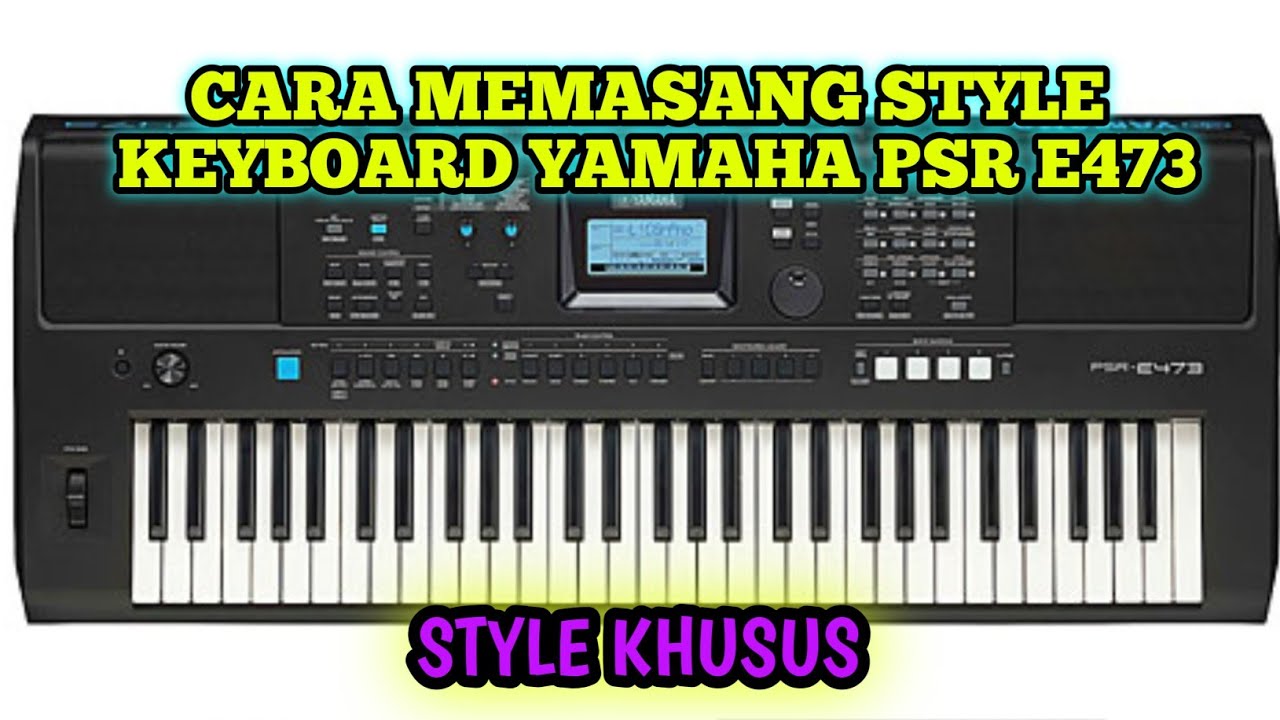 CARA MEMASANG STYLE KEYBOARD YAMAHA PSR E 473 - YouTube