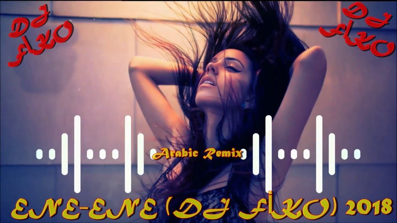 Arabic Remix (E'ene E'ene) DJ FİKO ..2018 - YouTube