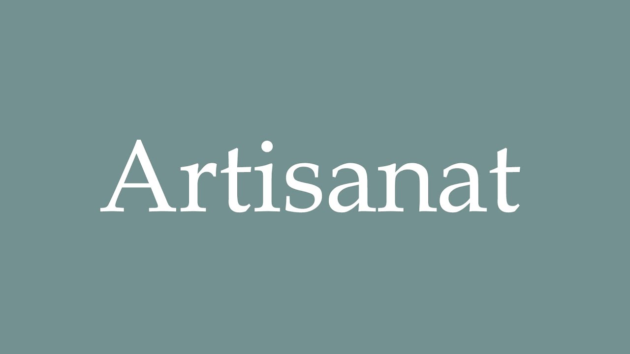 How to Pronounce ''Artisanat'' (Crafts) Correctly in French - YouTube