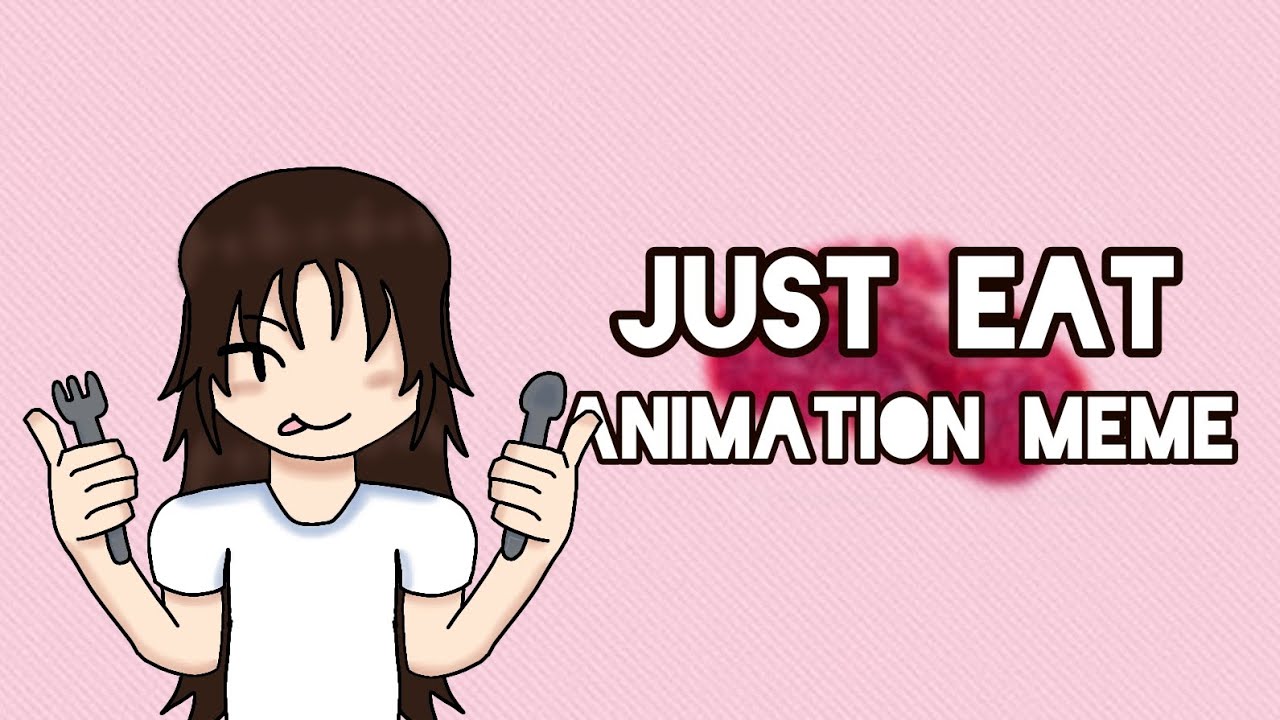 JUST EAT ! | Animation Meme (?) | IB : @ryuuxei - YouTube